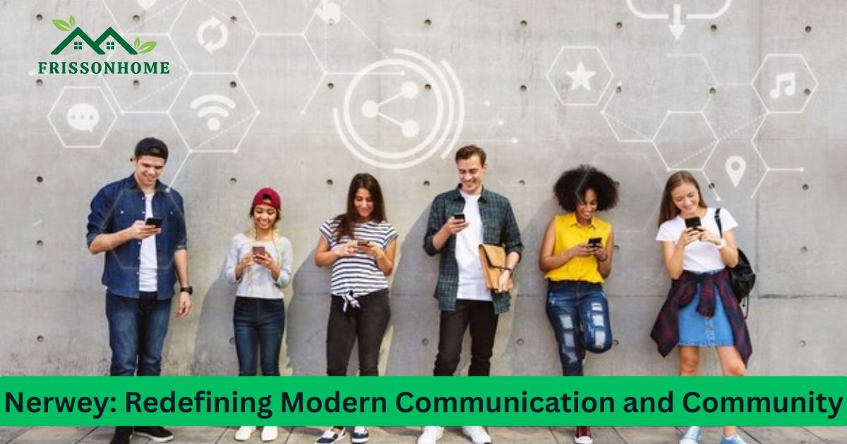 Nerwey: Redefining Modern Communication and Community